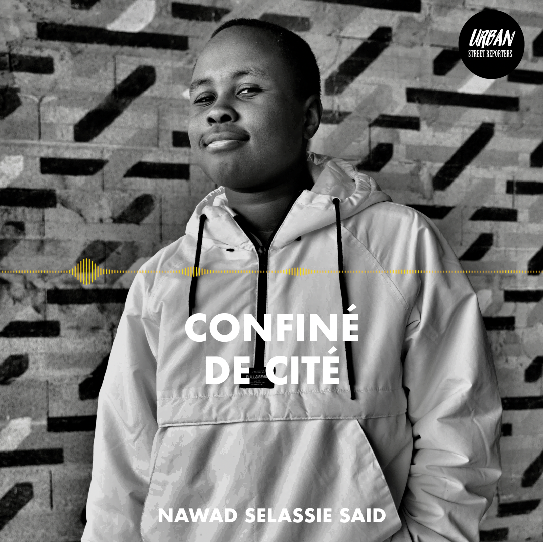 CONFINÉ DE CITÉ - NAWAD SELASSIE SAID - Urban Street Reporters